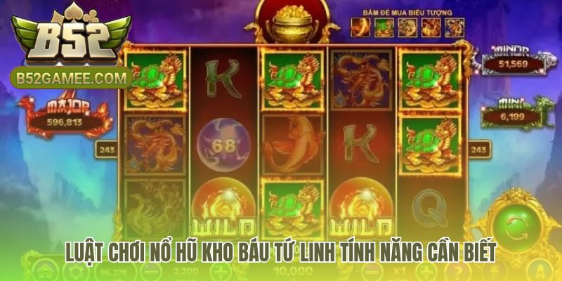 Nổ Hũ Kho Báu Tứ Linh - Hướng Dẫn Săn Jackpot Cùng B52