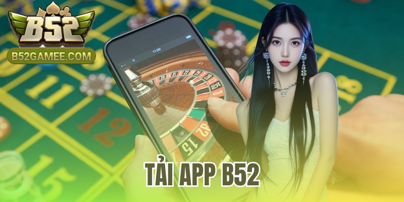 Tải App B52 - Link Tải B52CLUB Phiên Bản Mới Nhất 2026